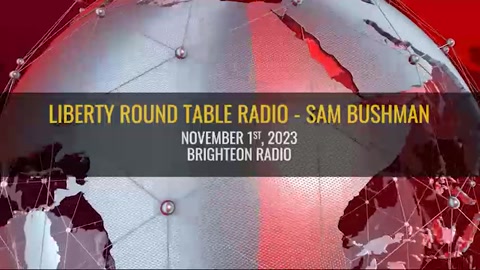 11/01/2023 Liberty Round Table Radio with Sam Bushman - Brighteon.com