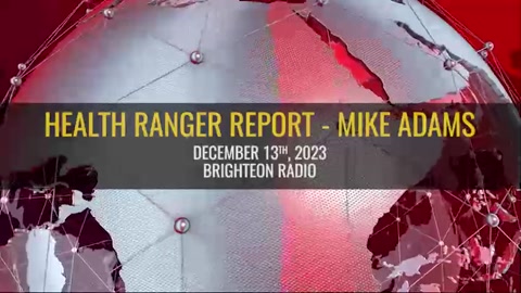 12/13/2023 Health Ranger Report with Mike Adams - Brighteon.com