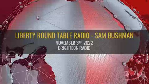 11/3/2022 Liberty Round Table Radio with Sam Bushman - Brighteon.com