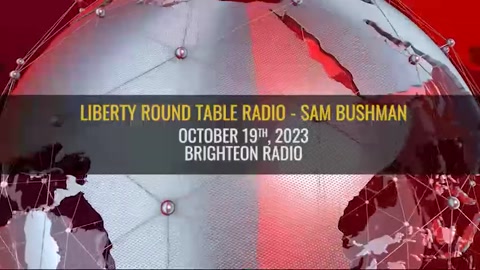 10/19/2023 Liberty Round Table Radio with Sam Bushman - Brighteon.com